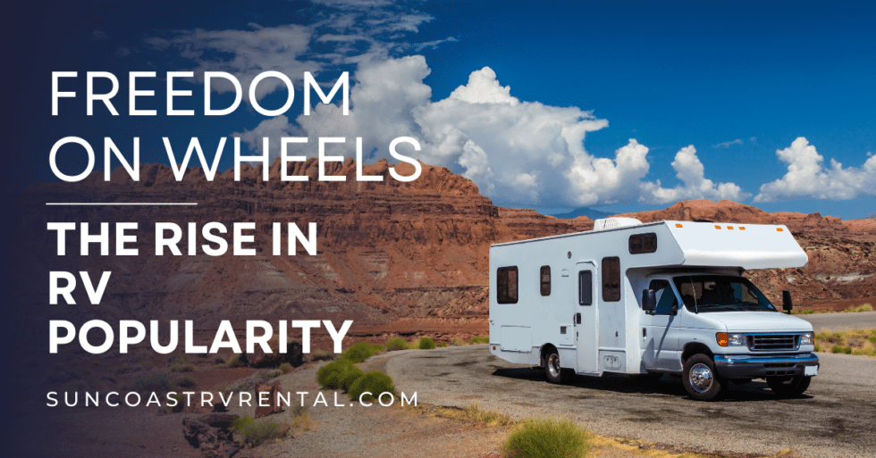 The Rise in RV Popularity: Freedom on Wheels - Suncoast RV Rental
